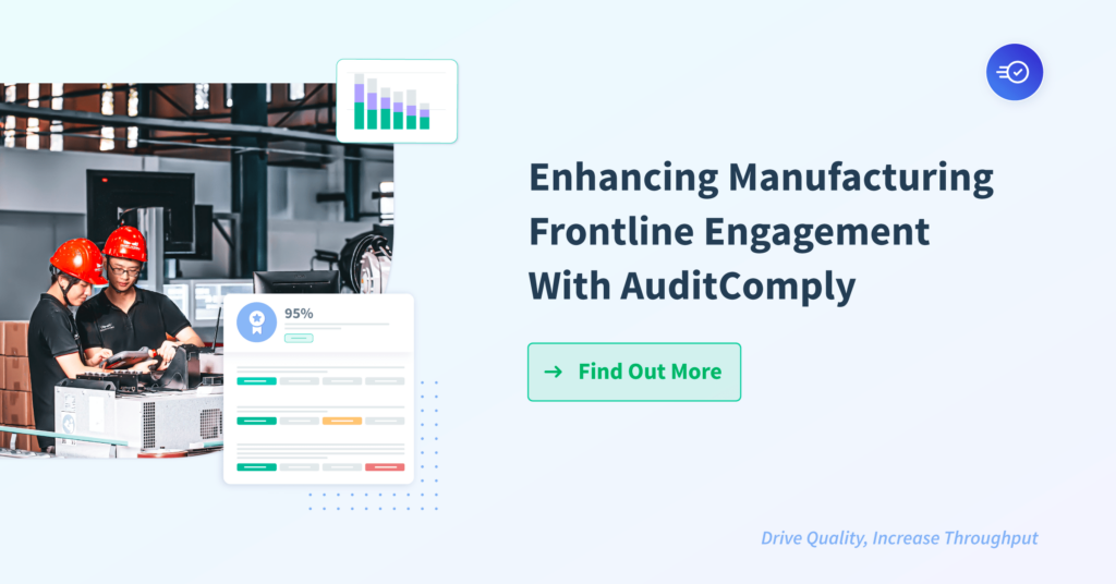 Enhancing Manufacturing Frontline Engagement With AuditComply – AuditComply
